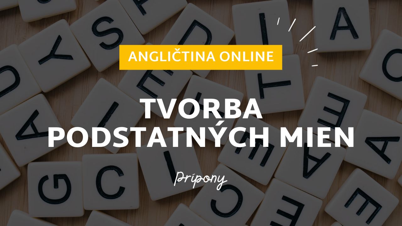 Nauč sa jedno nové slovo a vytvor z neho tri - Tvorba podstatných mien ...