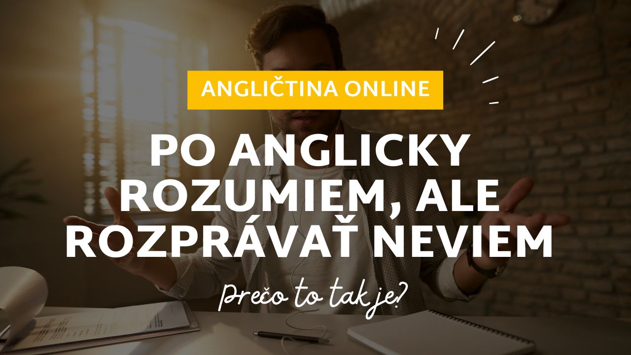 Po anglicky rozumiem, ale rozprávať neviem | ANGLIČTINA