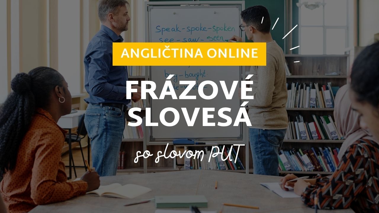 Frázové slovesá so slovom PUT | ANGLIČTINA